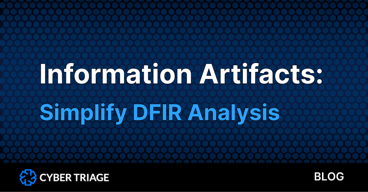 Information Artifacts: Simplify DFIR Analysis - Cyber Triage