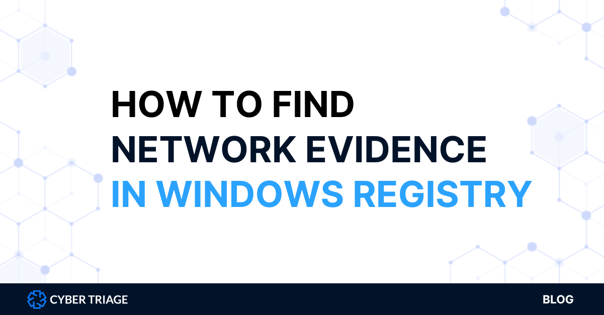 How to Find Evidence of Network Windows Registry - Cyber Triage